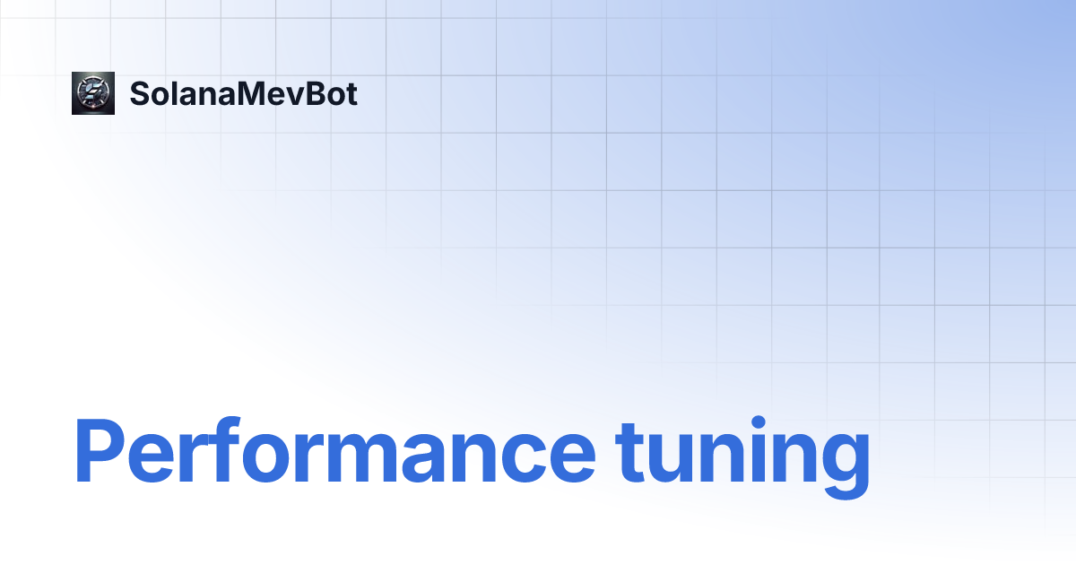 Performance tuning | SolanaMevBot