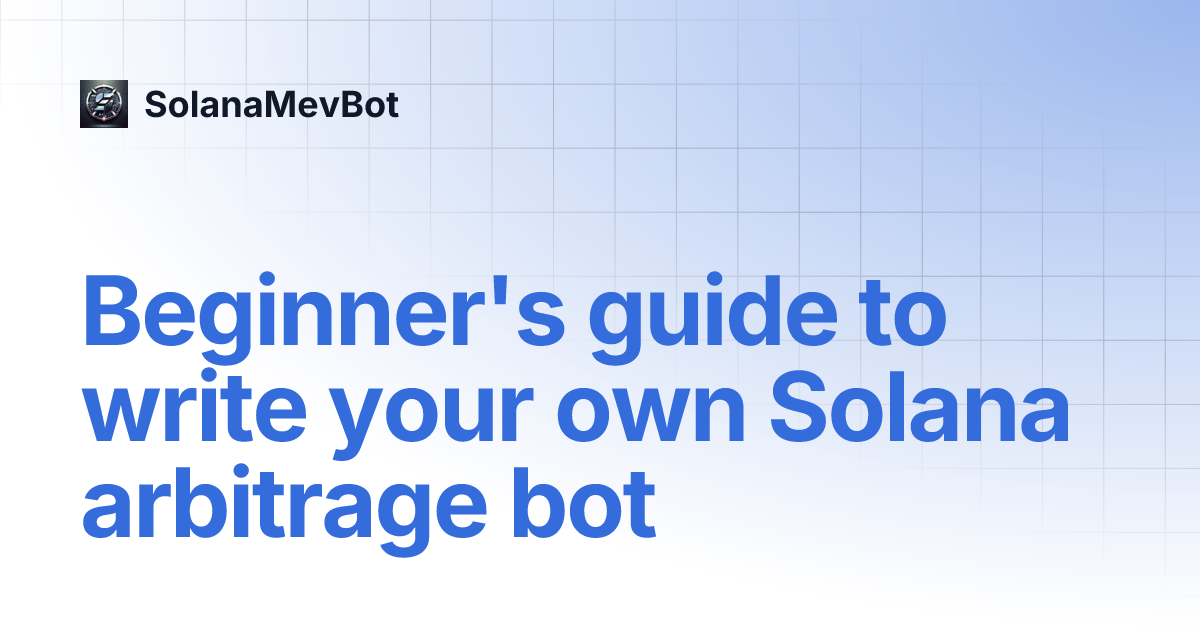 Beginner's guide to write your own Solana arbitrage bot | SolanaMevBot